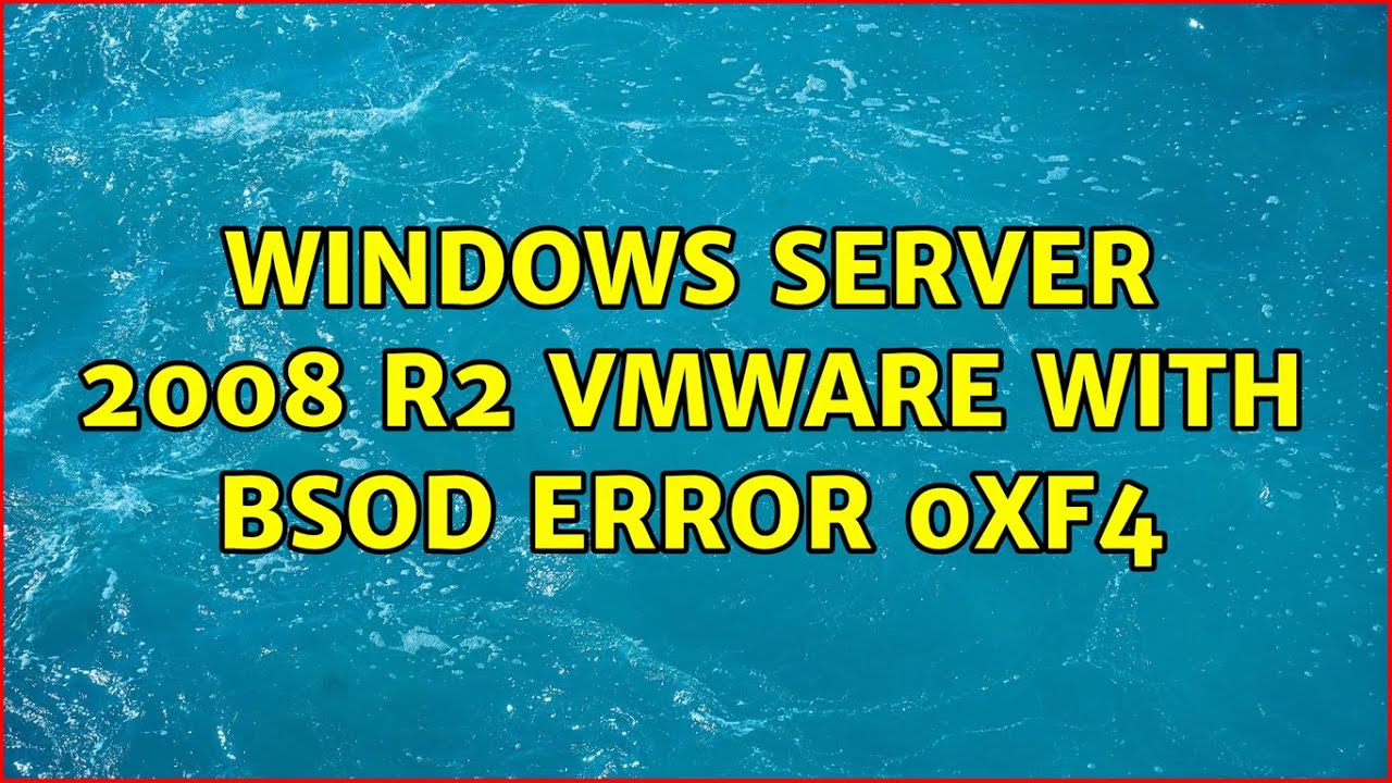 Windows Server 2008 R2 VMware with BSOD error 0xF4 - YouTube