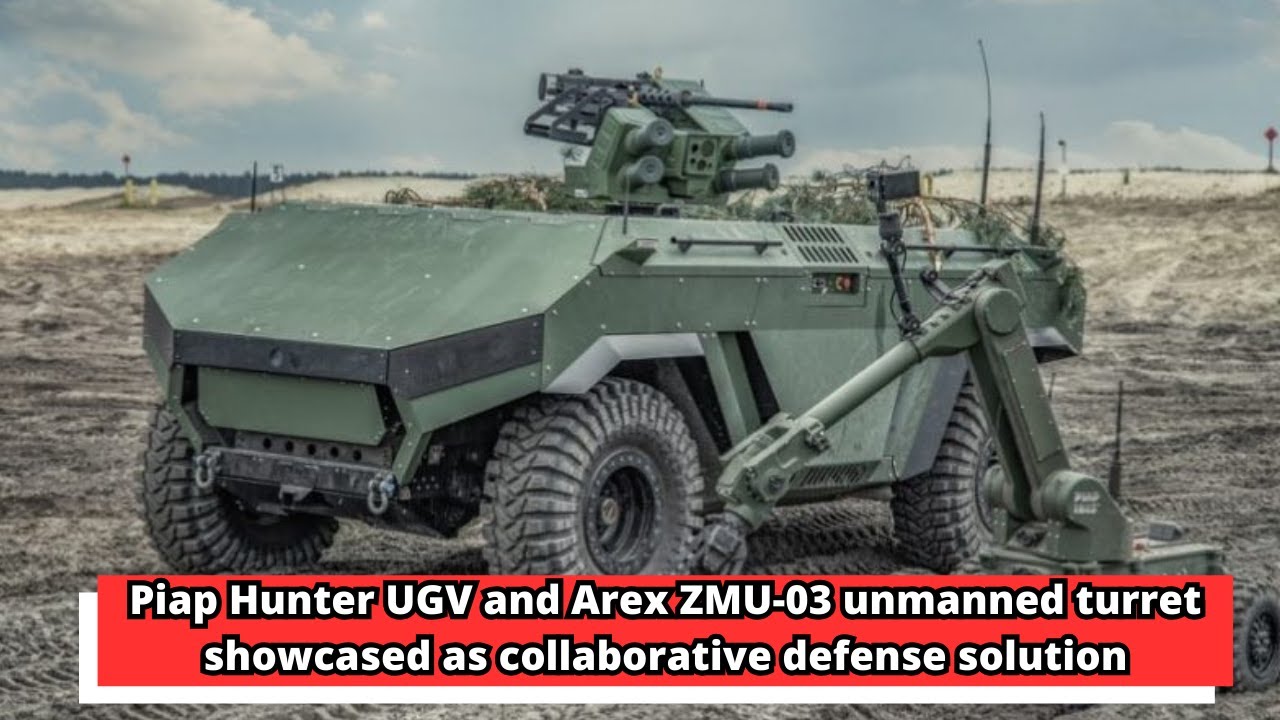 Piap Hunter UGV and Arex ZMU 03 unmanned turret showcased as ...