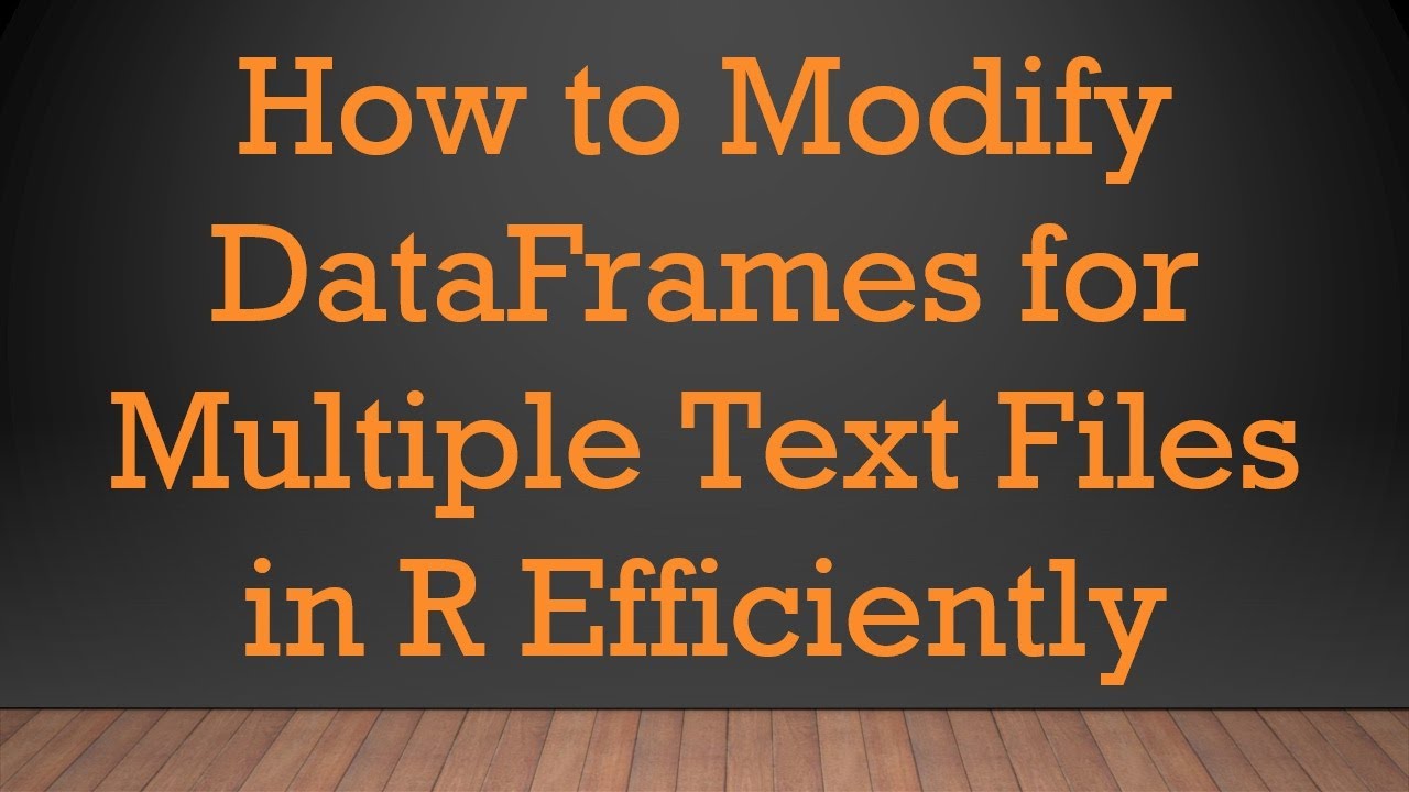 How To Modify Dataframes For Multiple Text Files In R Efficiently Youtube
