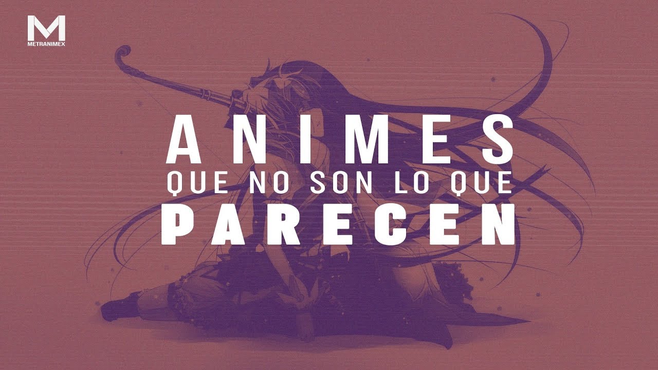 5 Animes Que No Son Lo Que Parecen Youtube