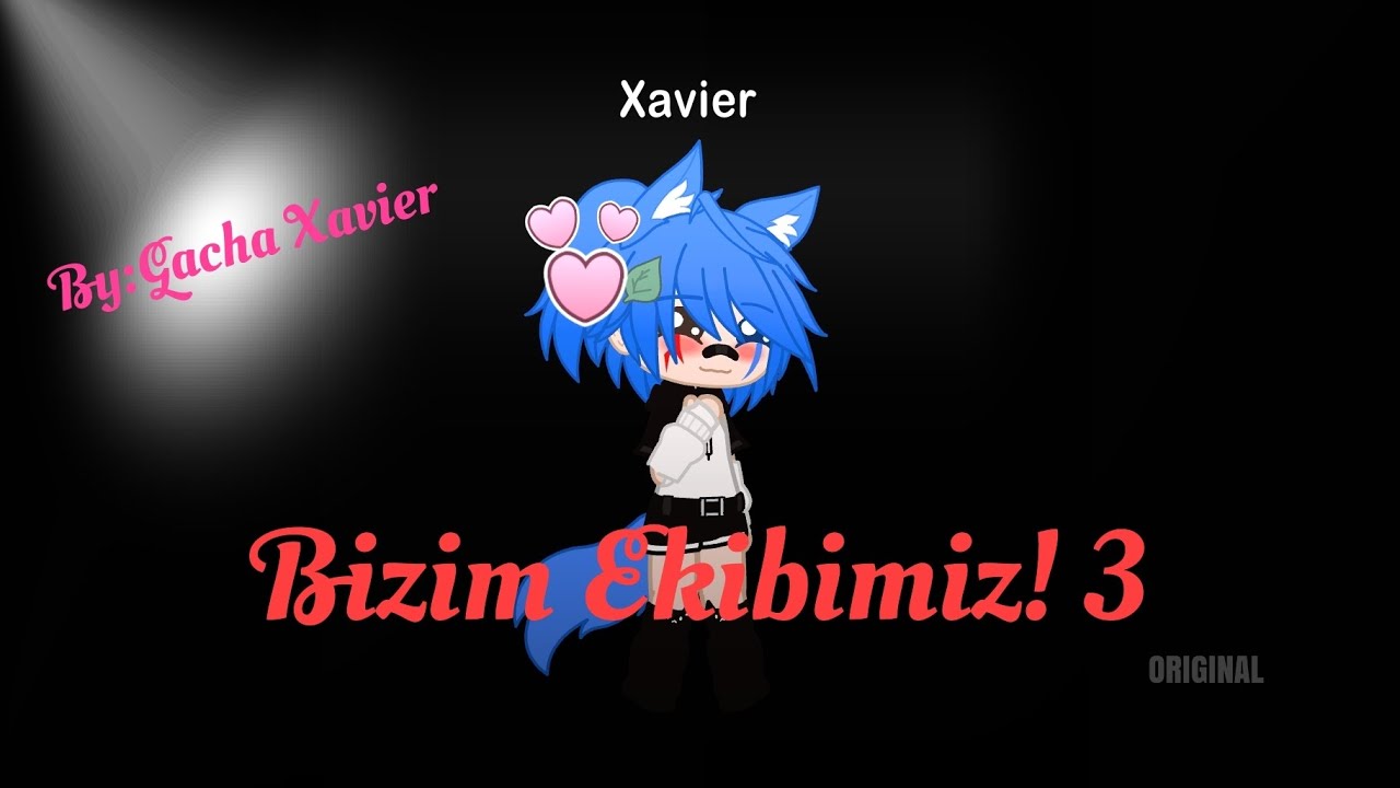 Bizim Ekip! 3 ( ️Yıldönümü🎉) /By:Gacha Xavier (ORIGINAL) - YouTube