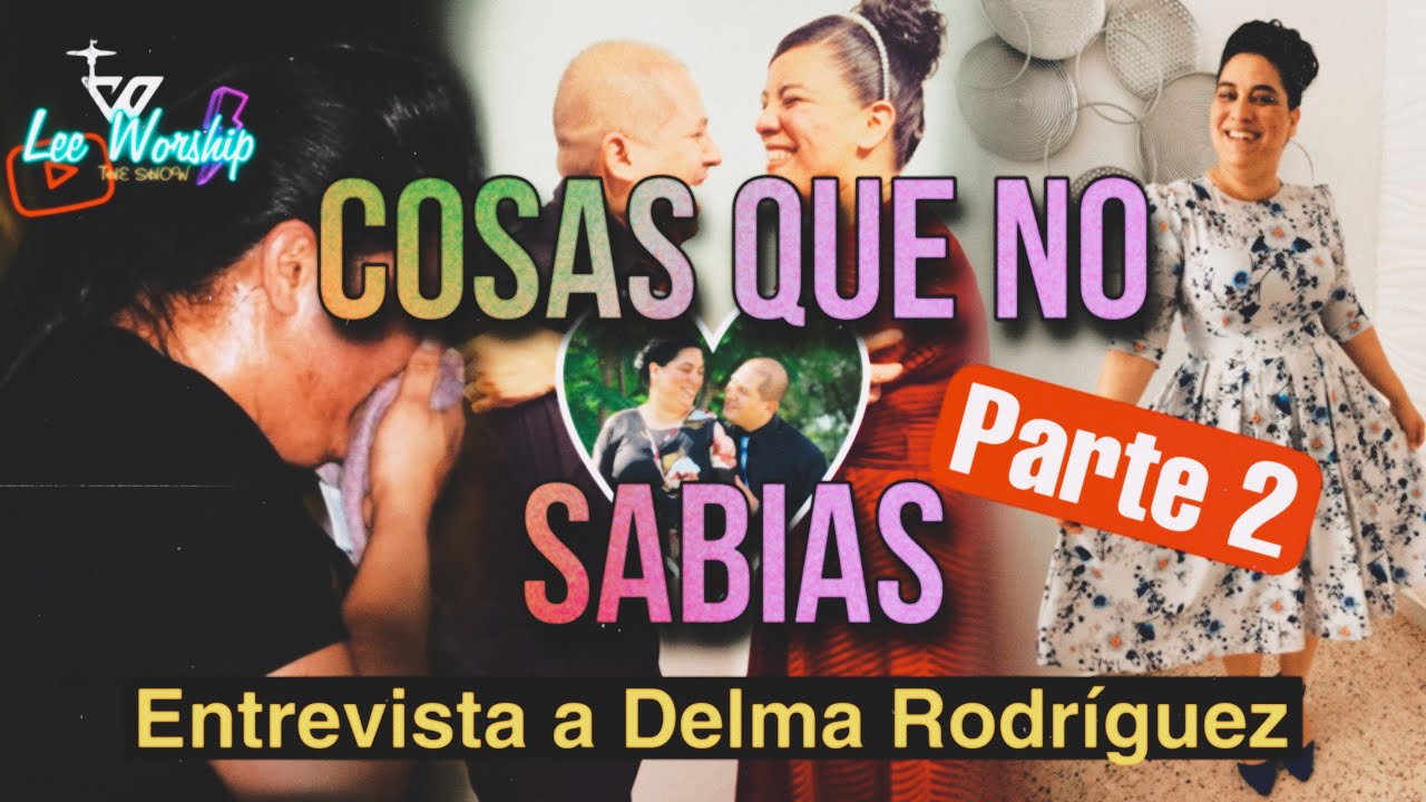 Parte 2 COSAS QUE NO SABÍAS DE DELMA RODRIGUEZ- ENTREVISTA A DELMA ...