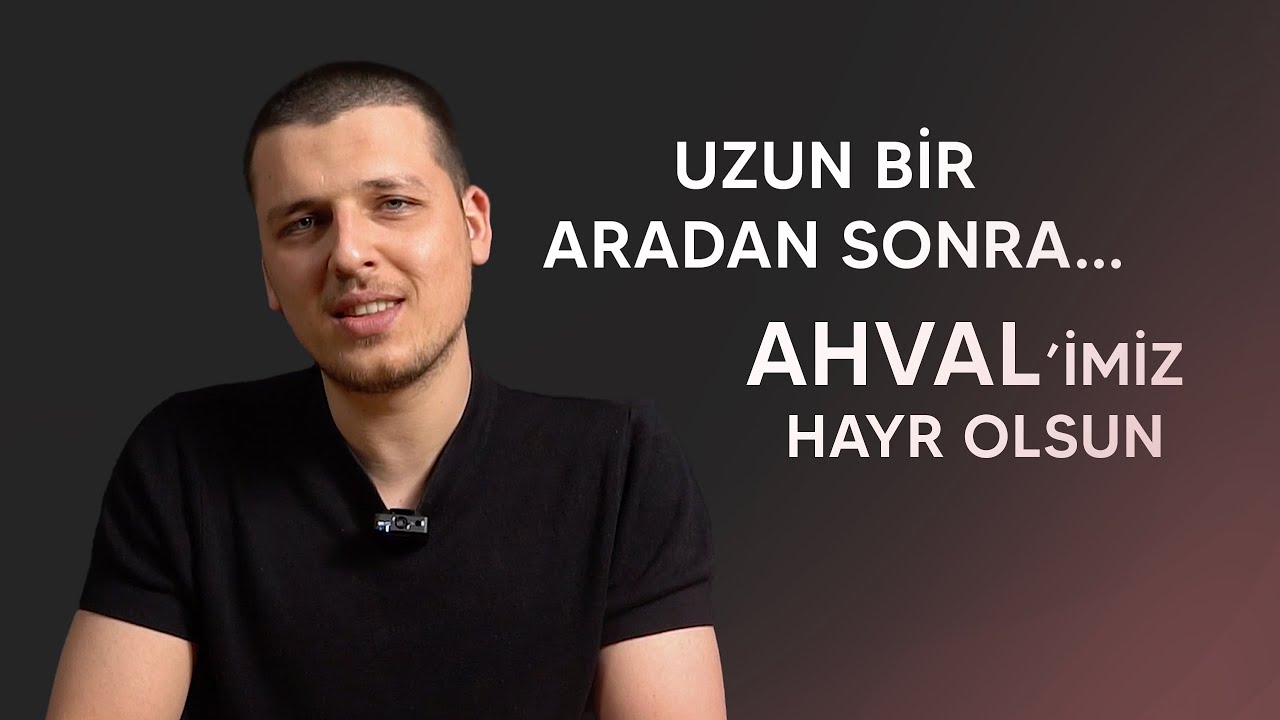 Uzun Bir Aradan Sonra... AHVAL'imiz Hayr Olsun. - YouTube