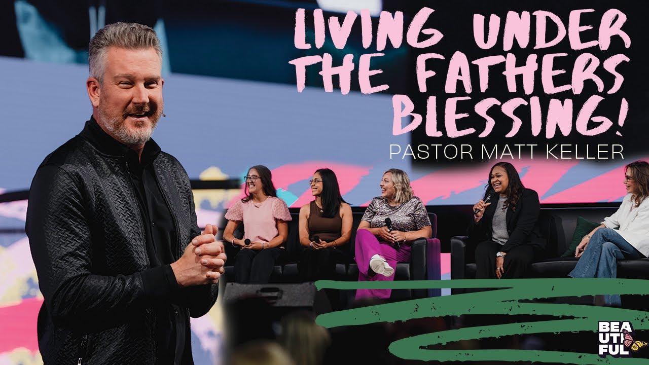 Living under the Father’s Blessing | Pastor Matt Keller | Beautiful ...