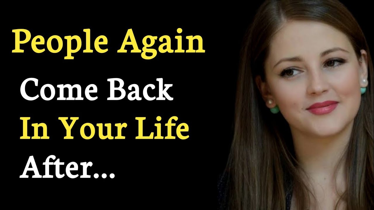 People Come Back Again In Your Life After... | Psychology Quotes - YouTube