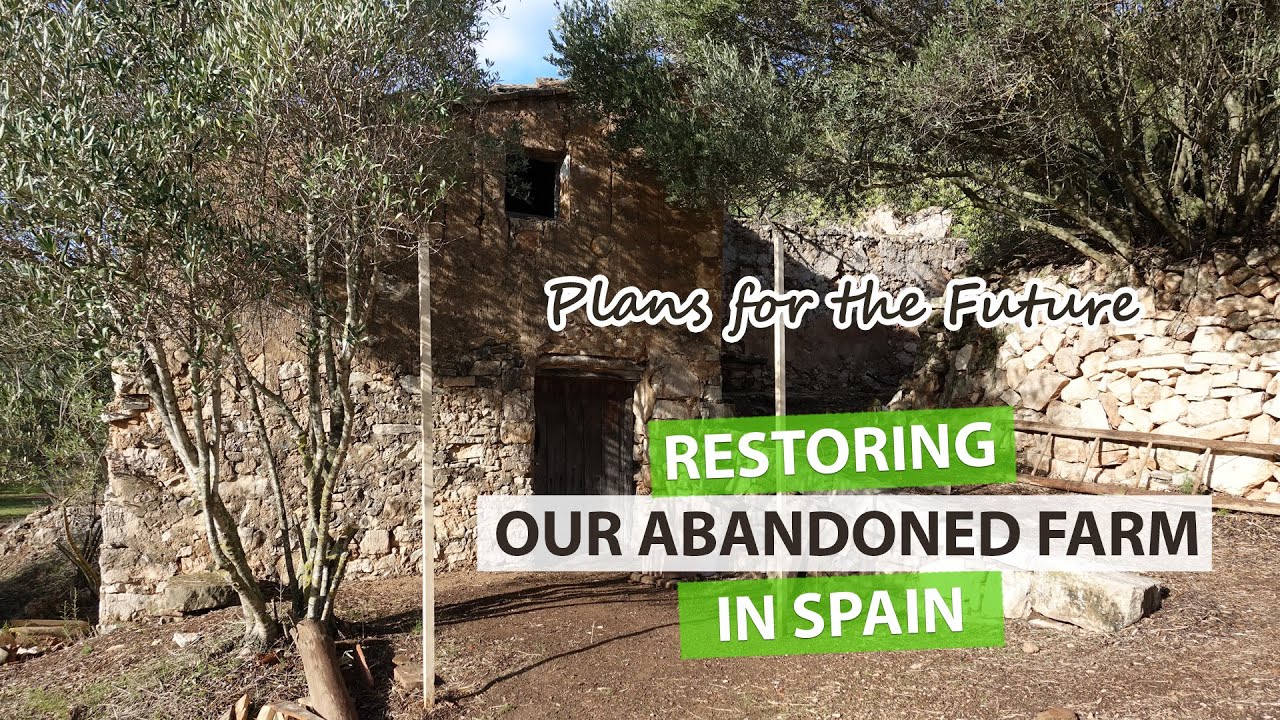PLANS FOR THE FUTURE: Restoration of Our Abandoned Farm in Spain - YouTube