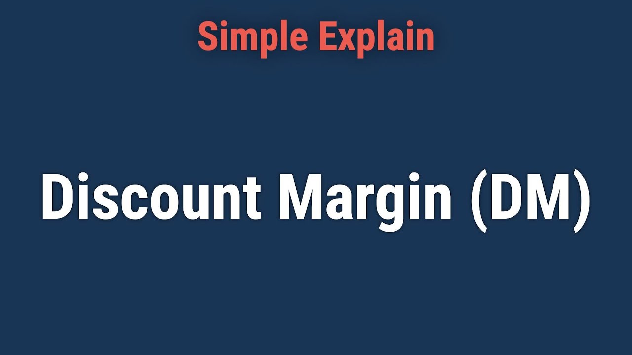 An Introduction to Discount Margin (DM): Definition, When It Applies ...