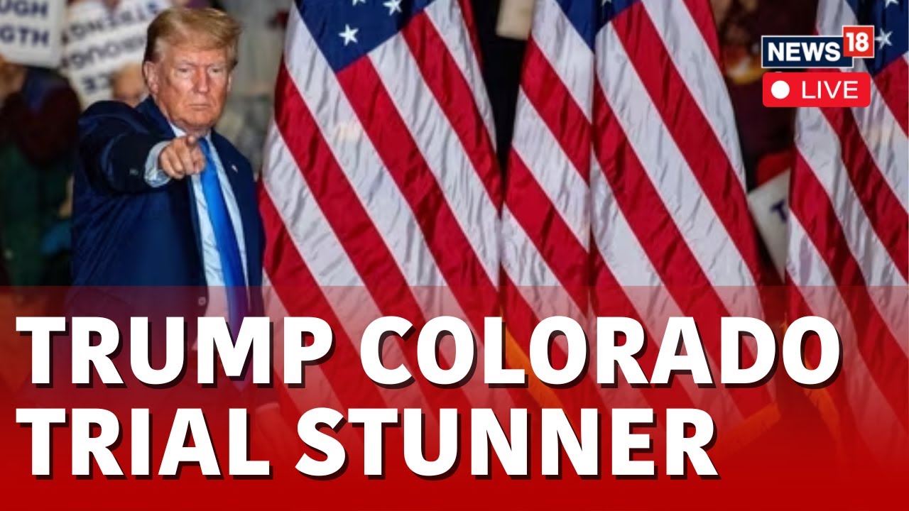 Trump Trial News LIVE | Donald Trump Colorado Trial Hearing LIVE | USA ...