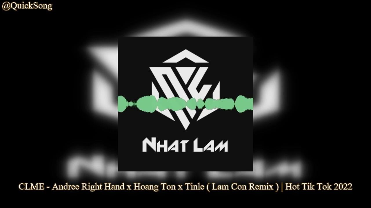 CLME Andree Right Hand x Hoang Ton x Tinle Lam Con Remix Hot Tik Tok 2022 @QuickSong - YouTube