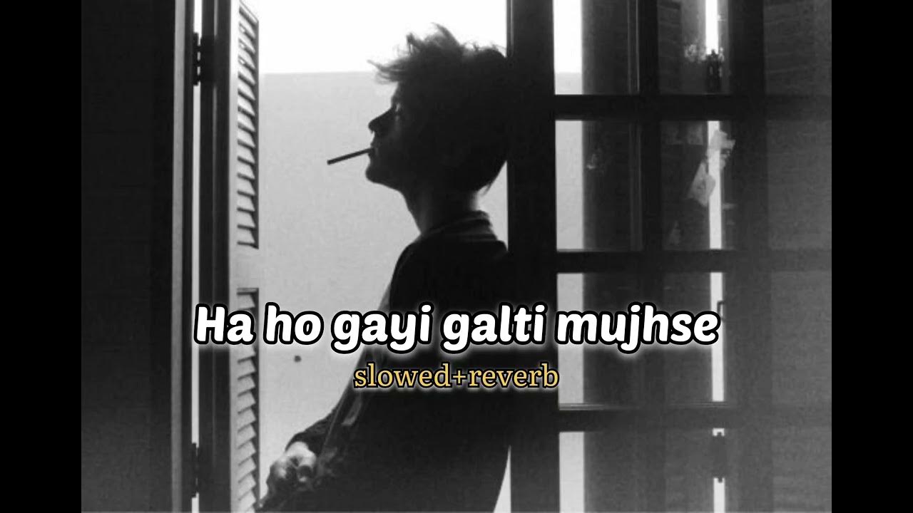 Ha Ho Gayi Galti Mujhse ( Slowed + Reverb ) - @slowed-reverb-lofi-music - YouTube