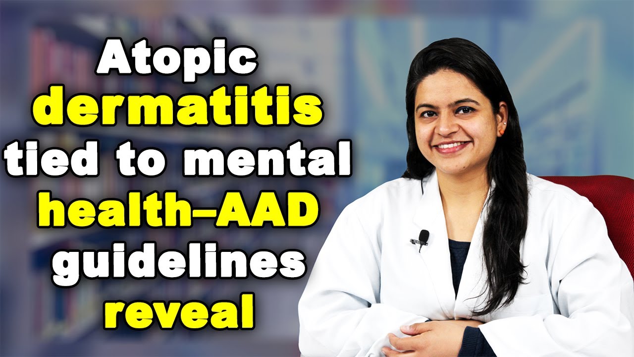 Atopic dermatitis tied to mental health – aad guidelines reveal - YouTube