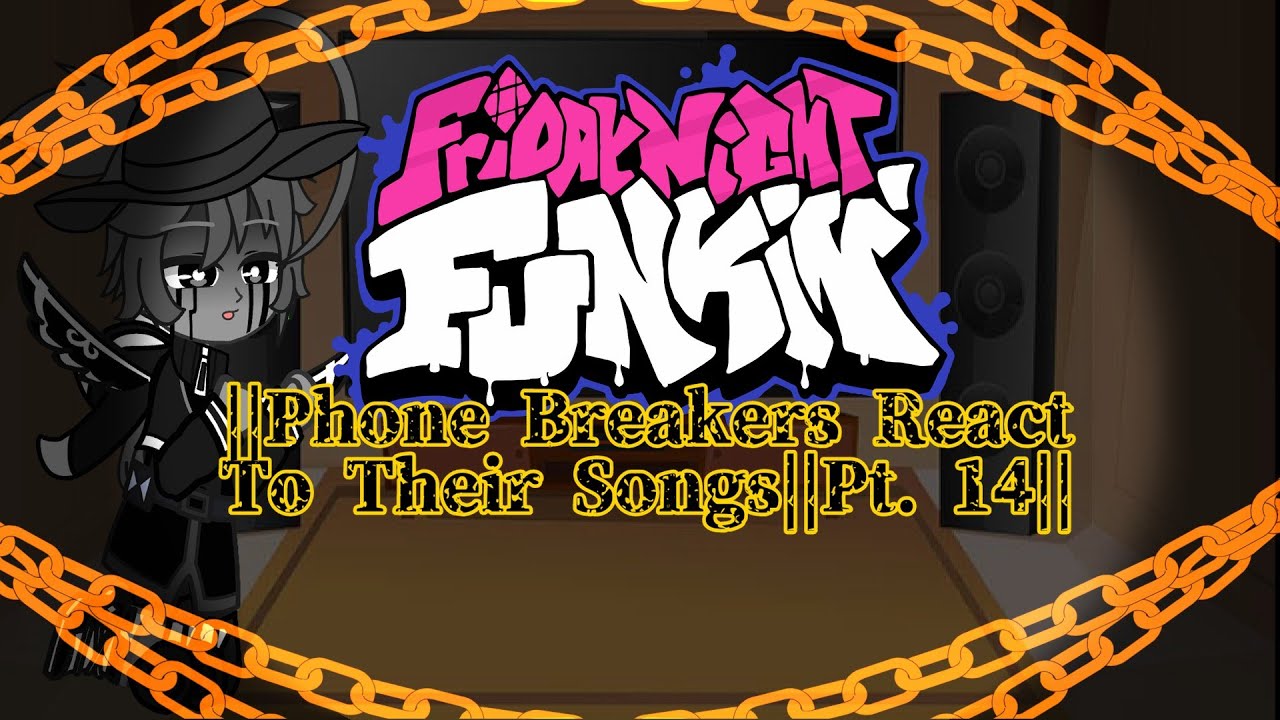 ️ ||FNF Phone Breakers React to Their Songs||Pt. 14|| ️ - YouTube