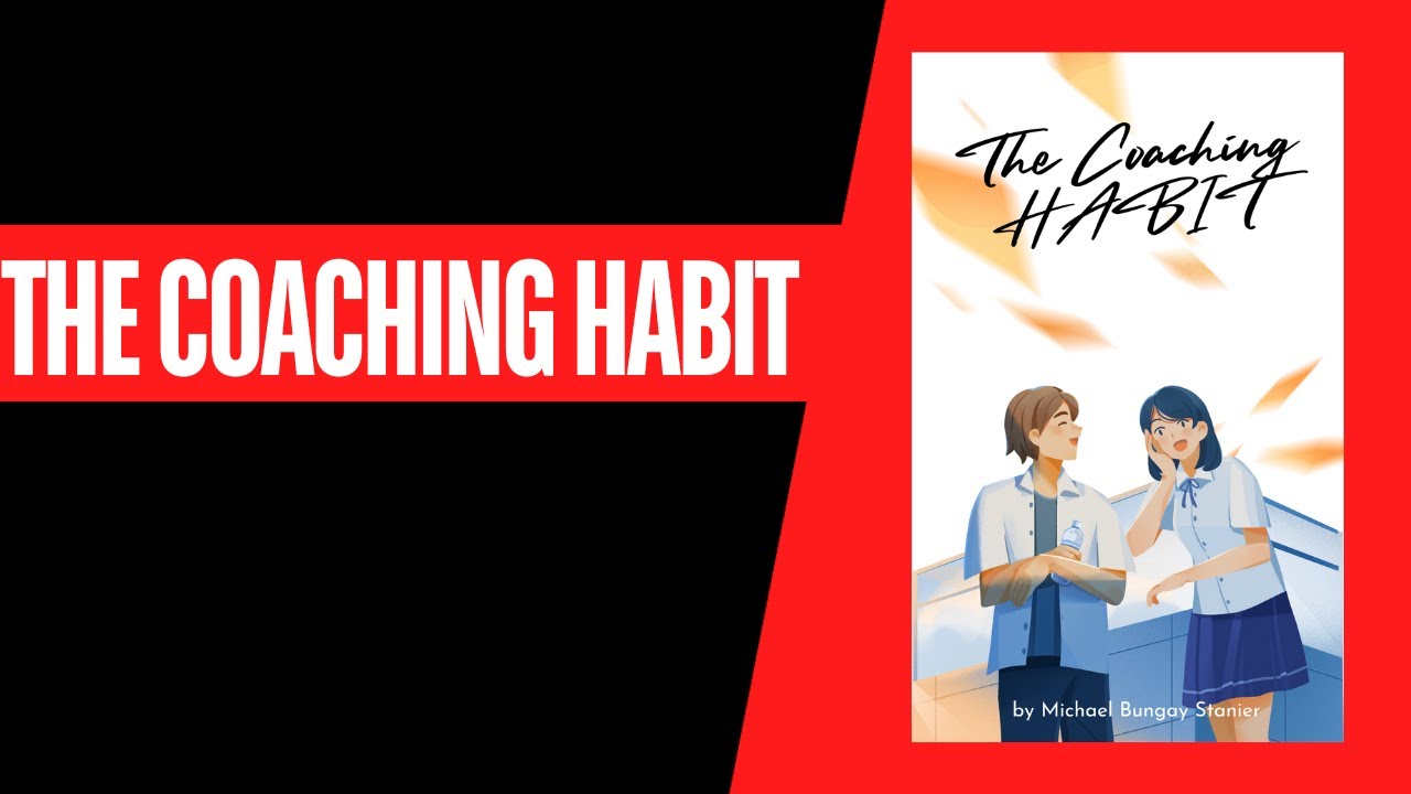THE COACHING HABIT by Michael Bungay Stanier | Core Message - YouTube