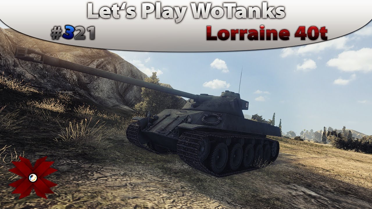 Let's Play World of Tanks - #321 Lorraine 40t [HD|"argg man merkt das ...