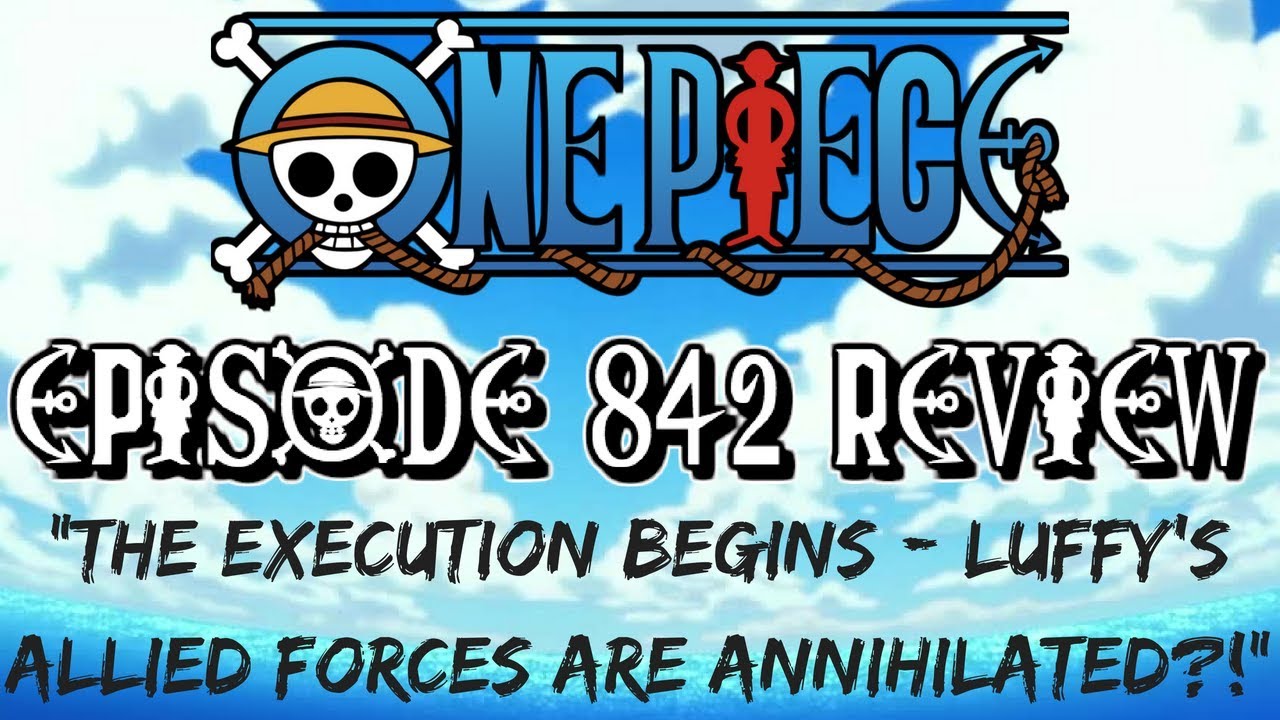One Piece Episode 842 Review: "The Execution Begins - Luffy's Allied ...