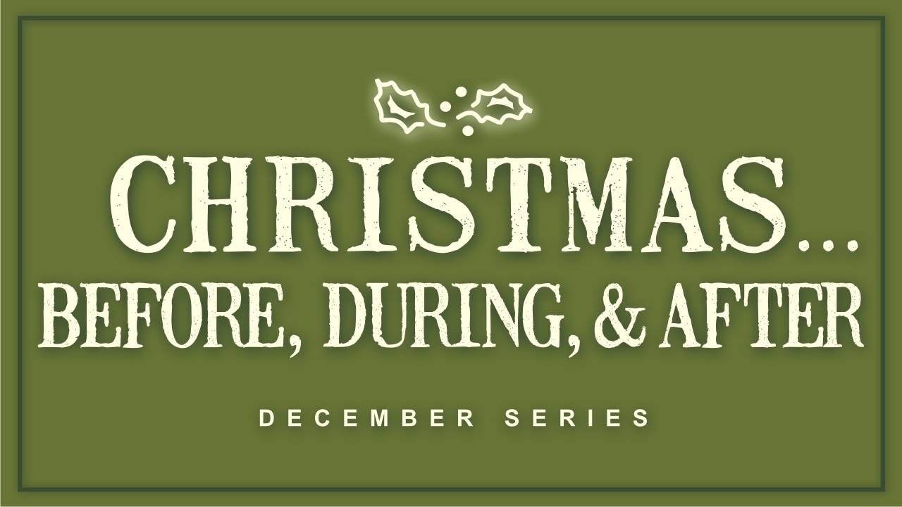 Christmas...Before, During, & After - Week 1, December 14, 2014 - YouTube