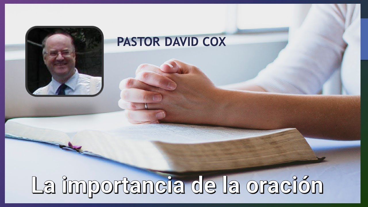 La importancia de la oración // Pastor David Cox - YouTube