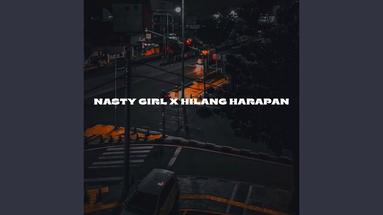 Nasty Girl X Hilang Harapan Youtube