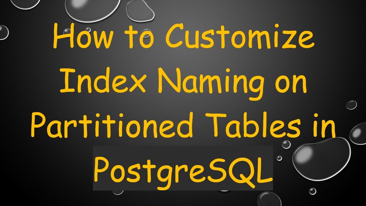 How to Customize Index Naming on Partitioned Tables in PostgreSQL - YouTube