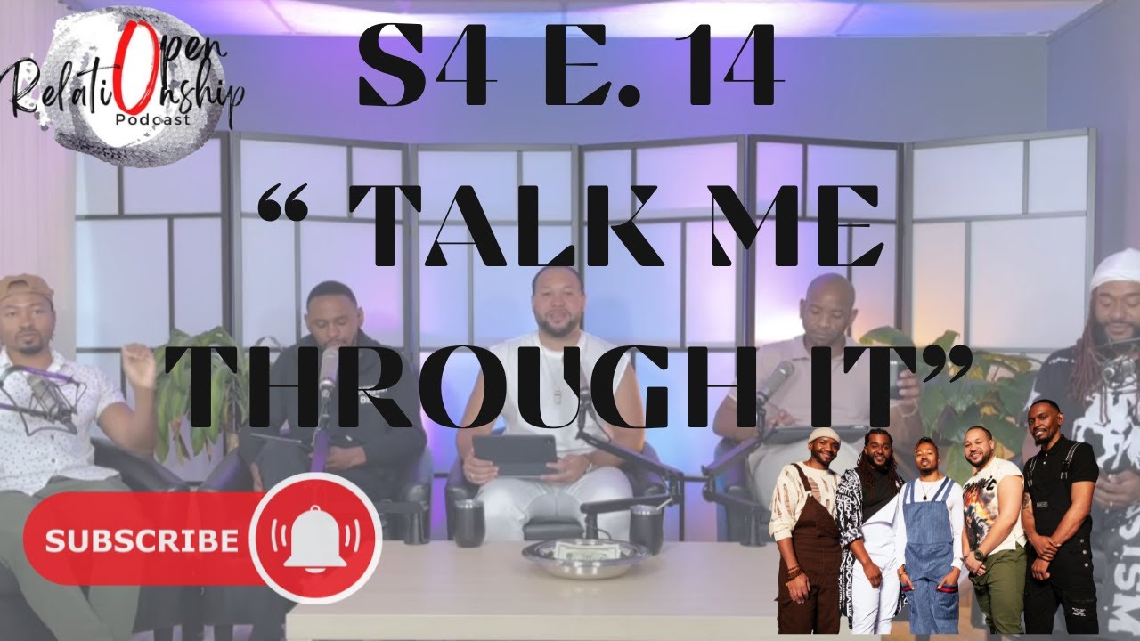 Open Relationship S4 EP. 14 “Talk me through it” - YouTube