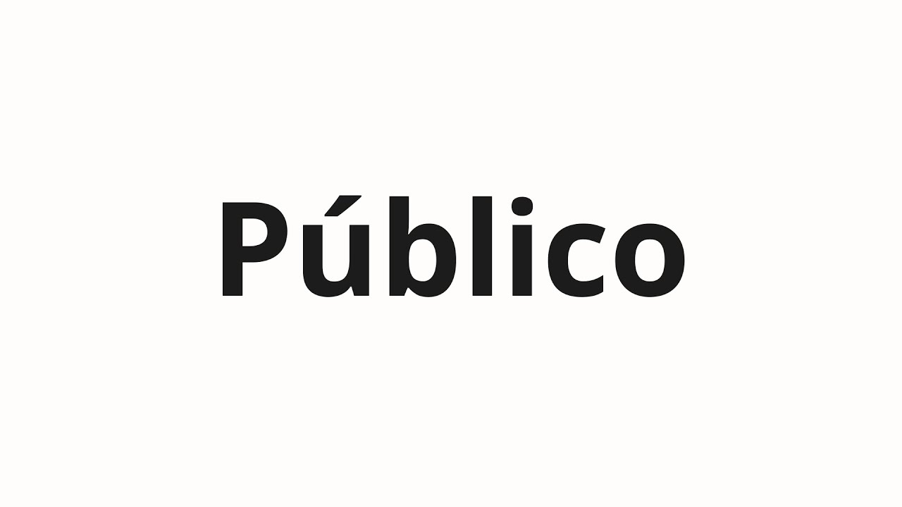 How to pronounce Público - YouTube