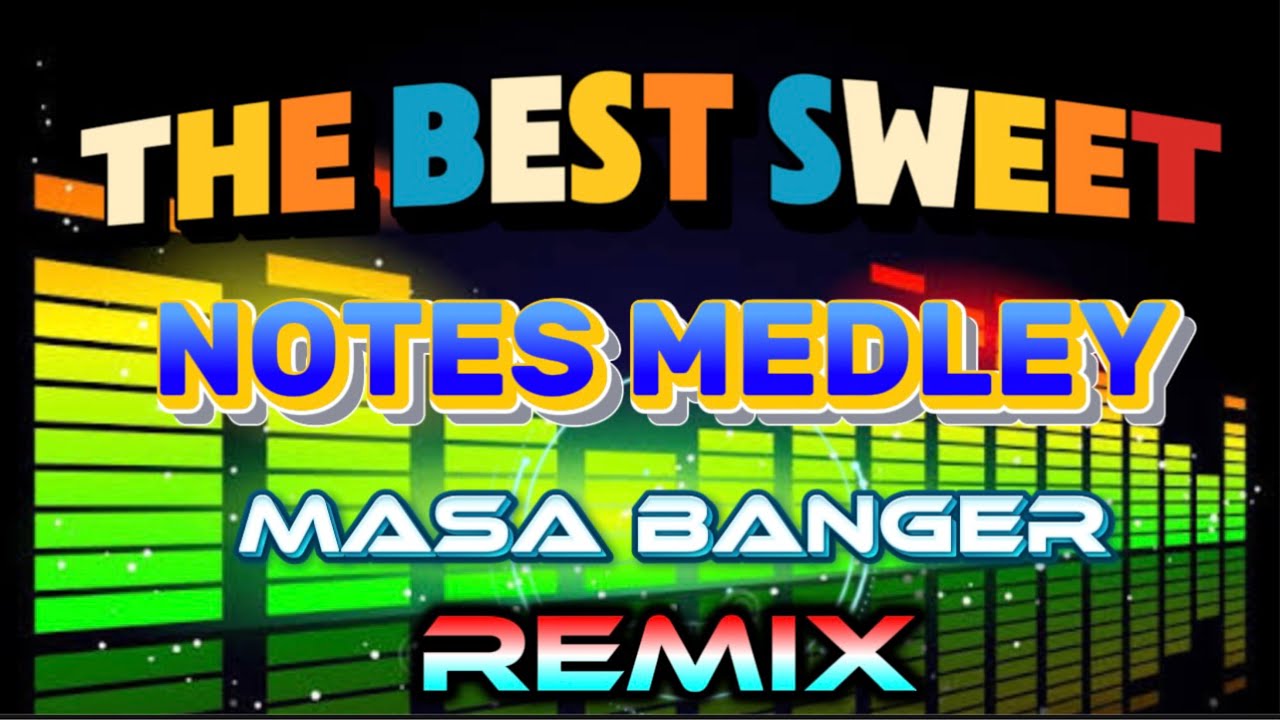 THE BEST SWEET NOTES MEDLEY MASA BANGER REMIX - YouTube
