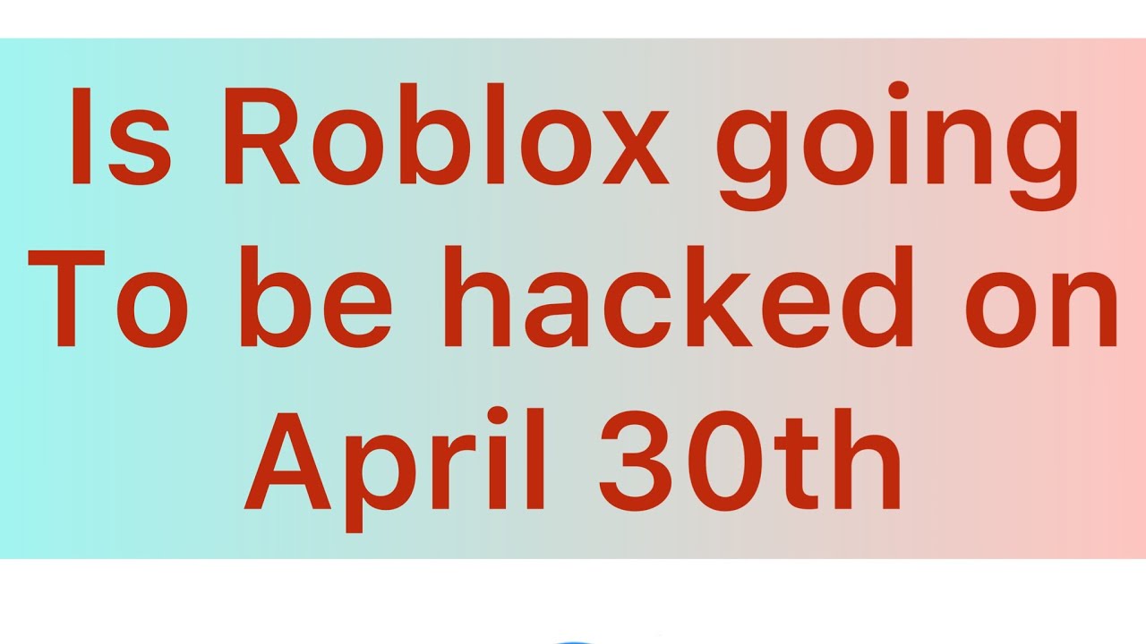 Is Roblox going to be hacked on April 30th? - YouTube