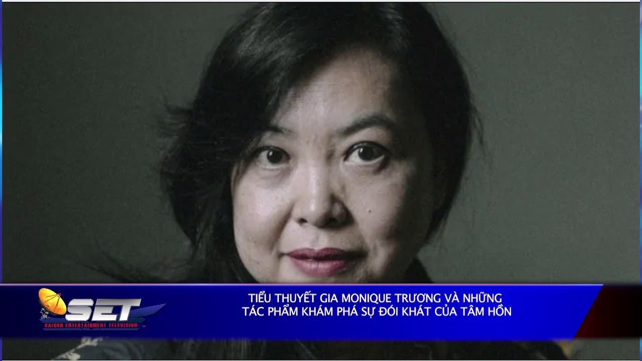 Tiểu Thuyết Gia Monique Trương & Những Tác Phẩm Khám Phá Sự Đói Khát ...