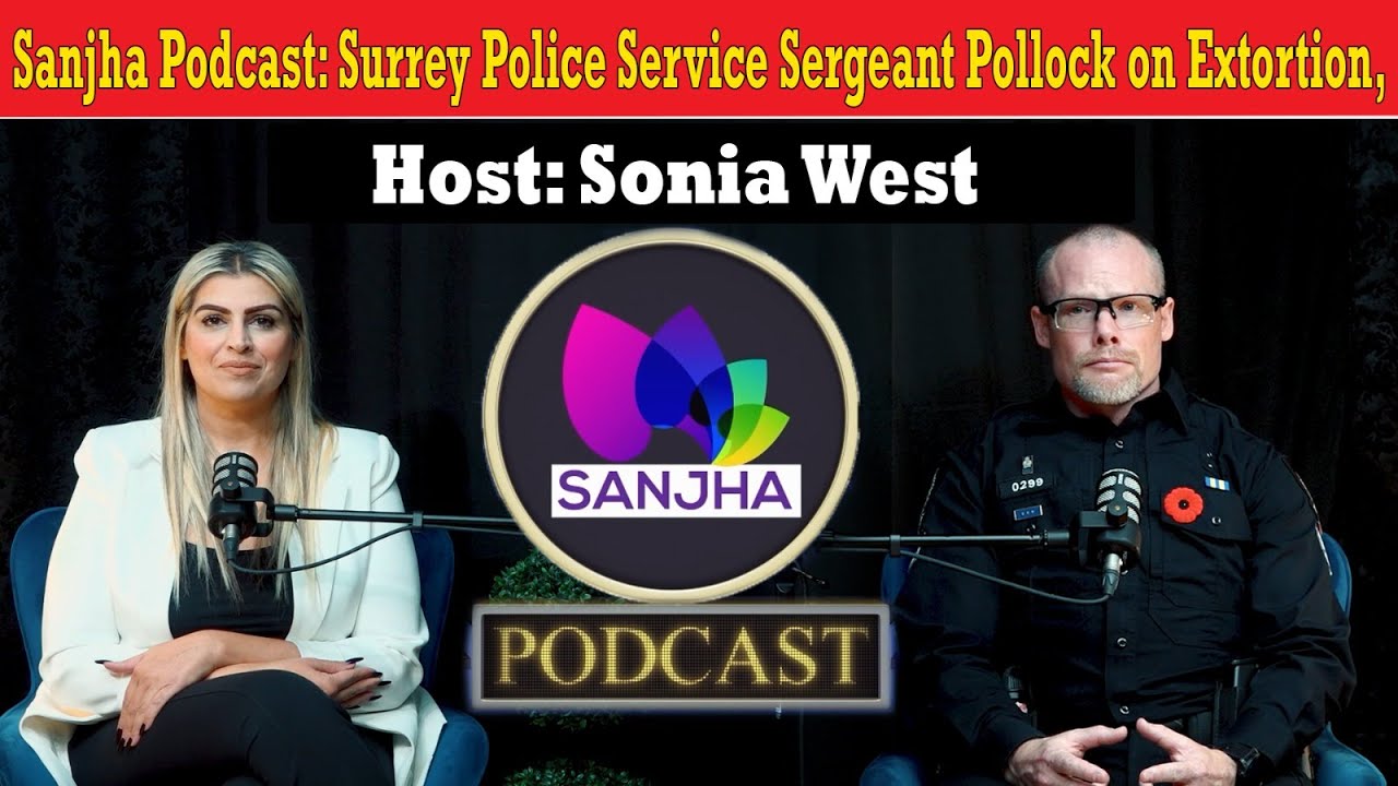 Sanjha Podcast: Surrey Police Service Sergeant Pollock on Extortion ...