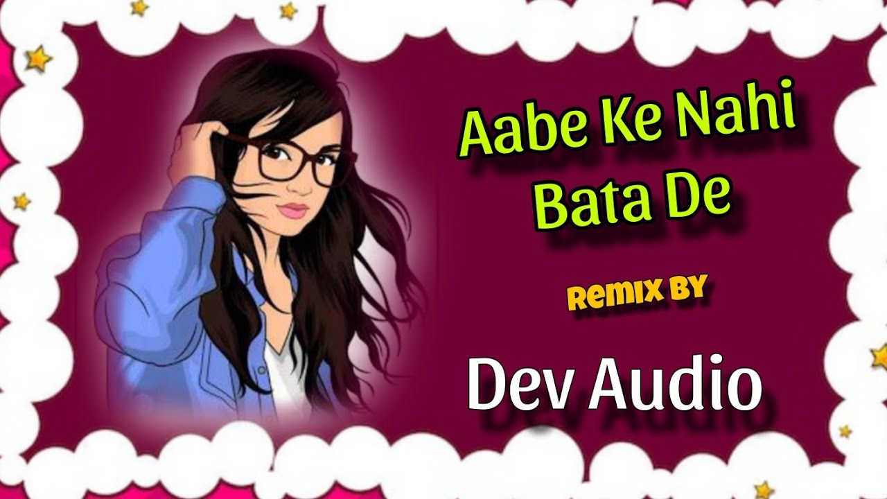 Aabe Ke Nahi Bata De (Remix) By Dev Audio - YouTube