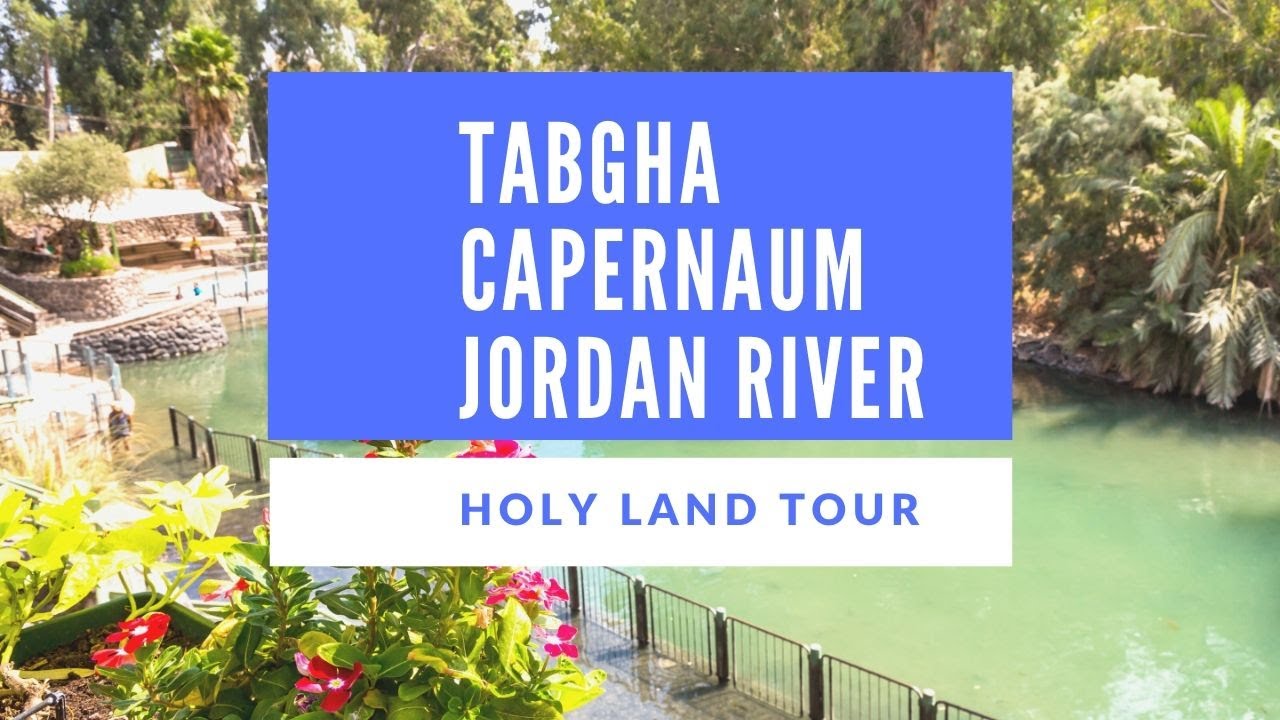 Holy Land Israel Part 4 - Mount Tabor, Tabgha, Capernaum, Jordan River ...
