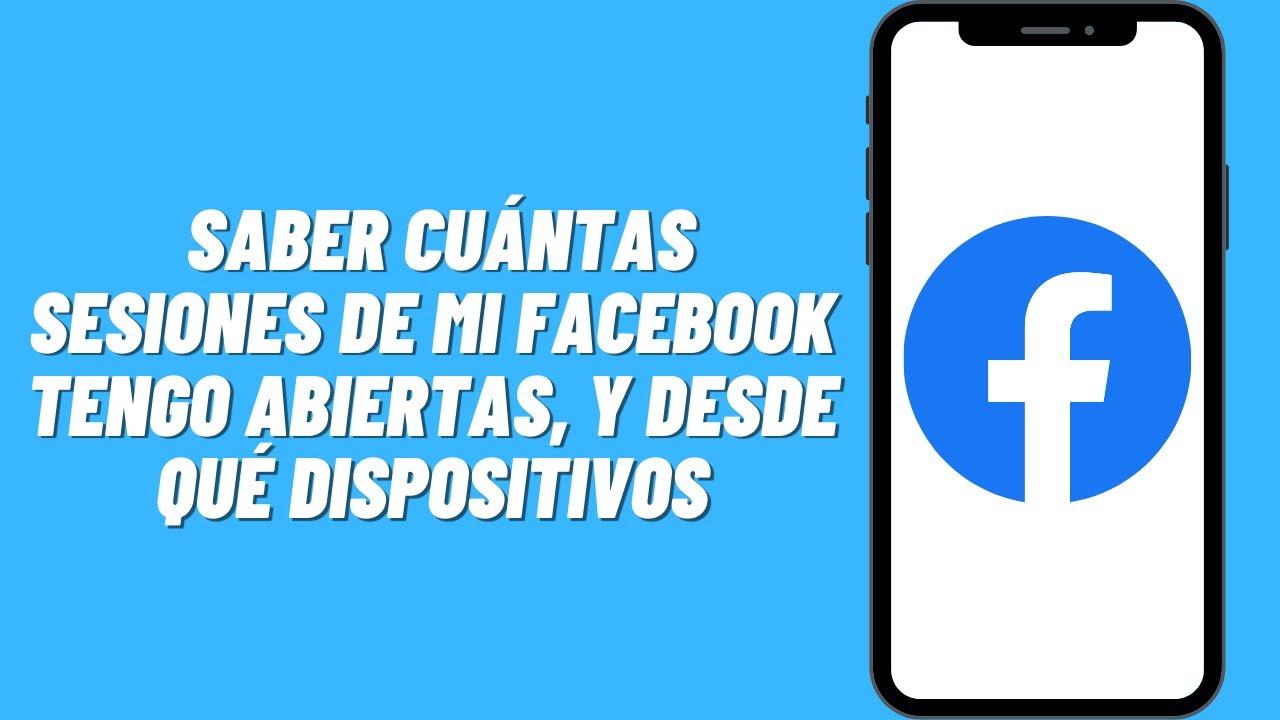 Cómo saber cuántas sesiones de mi Facebook tengo abiertas, y desde qué ...