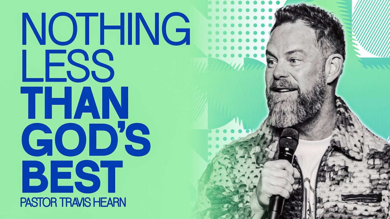 Never Settle For Less Than God’s Best | Pastor Travis Hearn | Impact ...