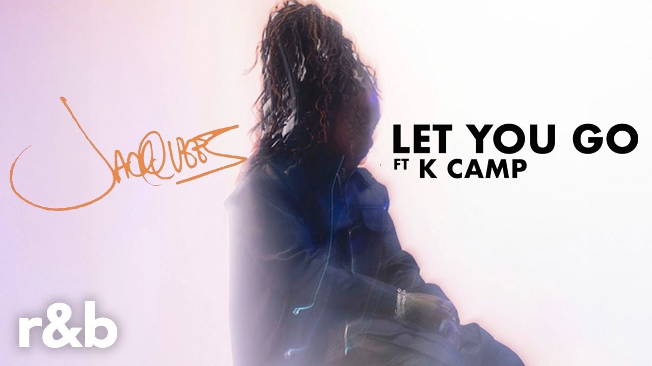 Jacquees - Let You Go (Lyrics) ft. K CAMP - YouTube
