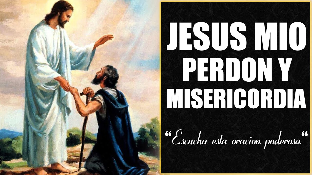 JESUS MIO PERDON Y MISERICORDIA - ESCUCHA ESTA ORACION PODEROSA - YouTube