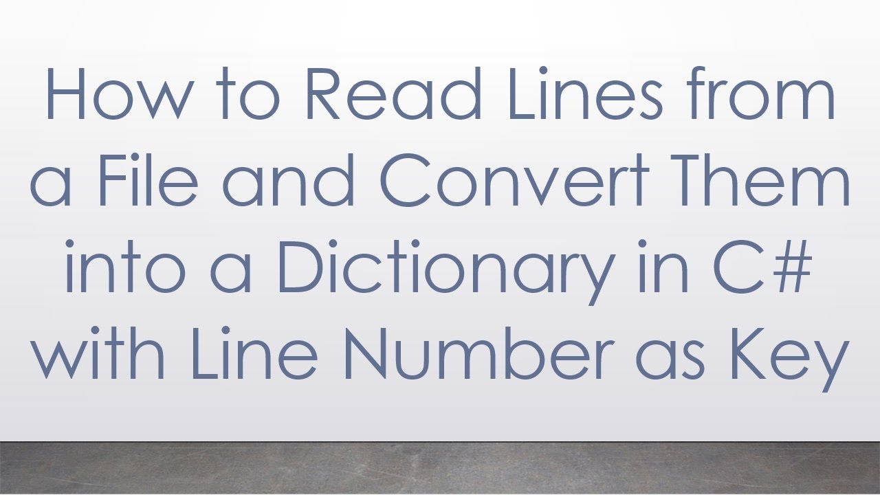 How to Read Lines from a File and Convert Them into a Dictionary in C# with Line Number as Key ...
