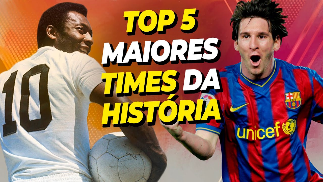OS MELHORES TIMES DA HISTÓRIA DO FUTEBOL - YouTube