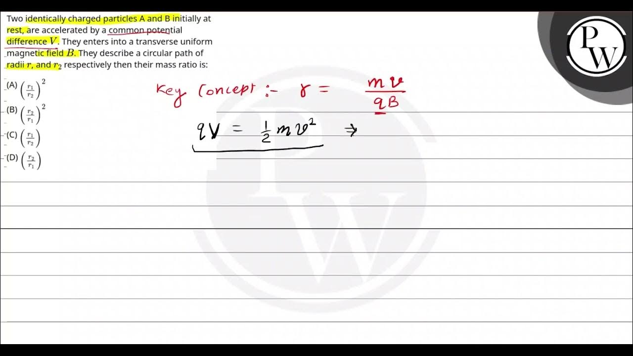 Two identically charged particles A and B initially at rest, are accelerated by a common potenti ...