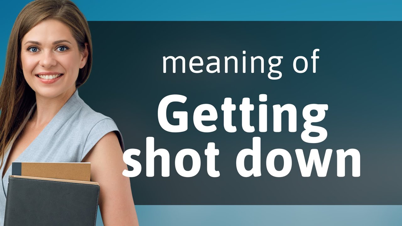 Understanding the Phrase "Getting Shot Down" in English - YouTube