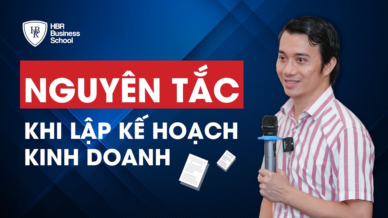 NGUYÊN TẮC KHI LẬP KẾ HOẠCH KINH DOANH | Trường Doanh Nhân HBR - Tony ...