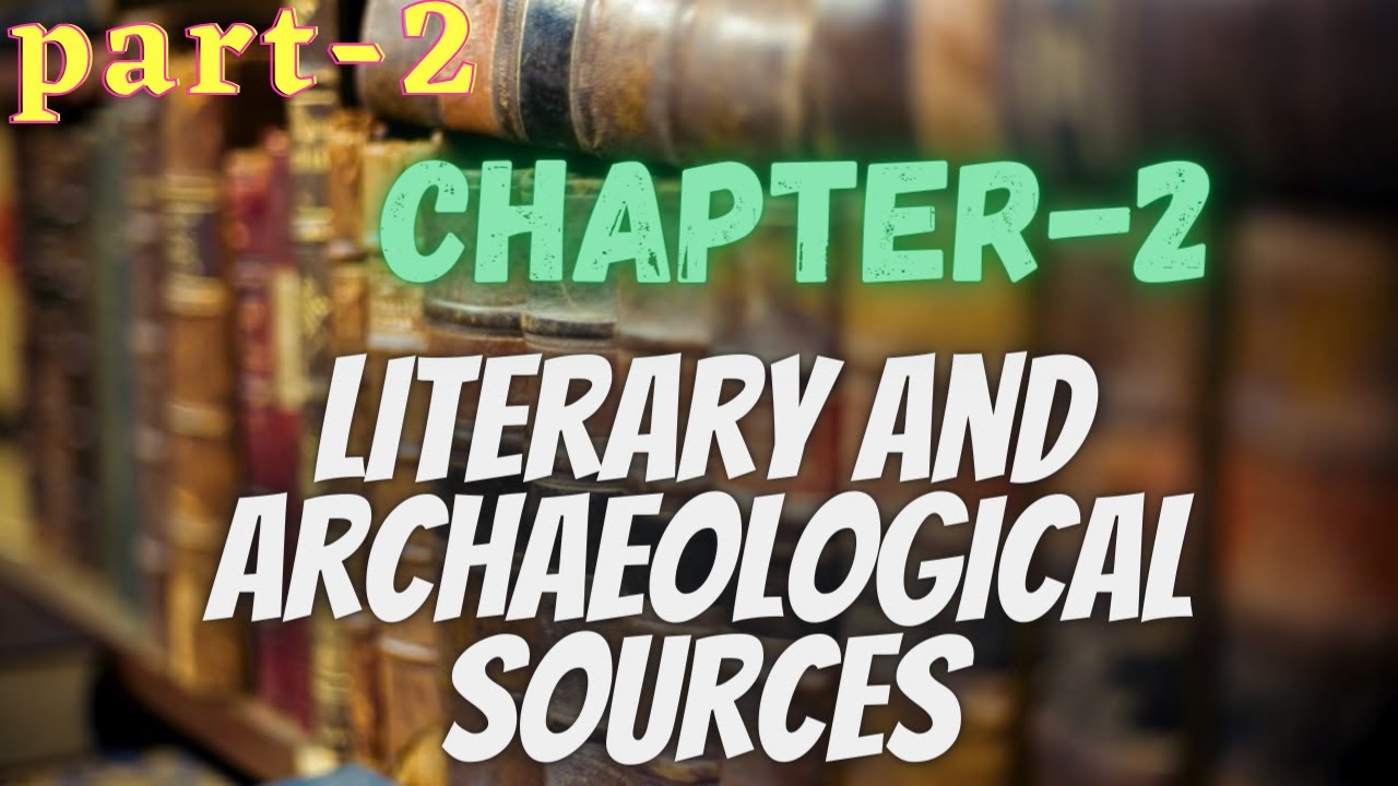 Part-2||Chapter 2:Historical Sources:Literary and Archaeological ...