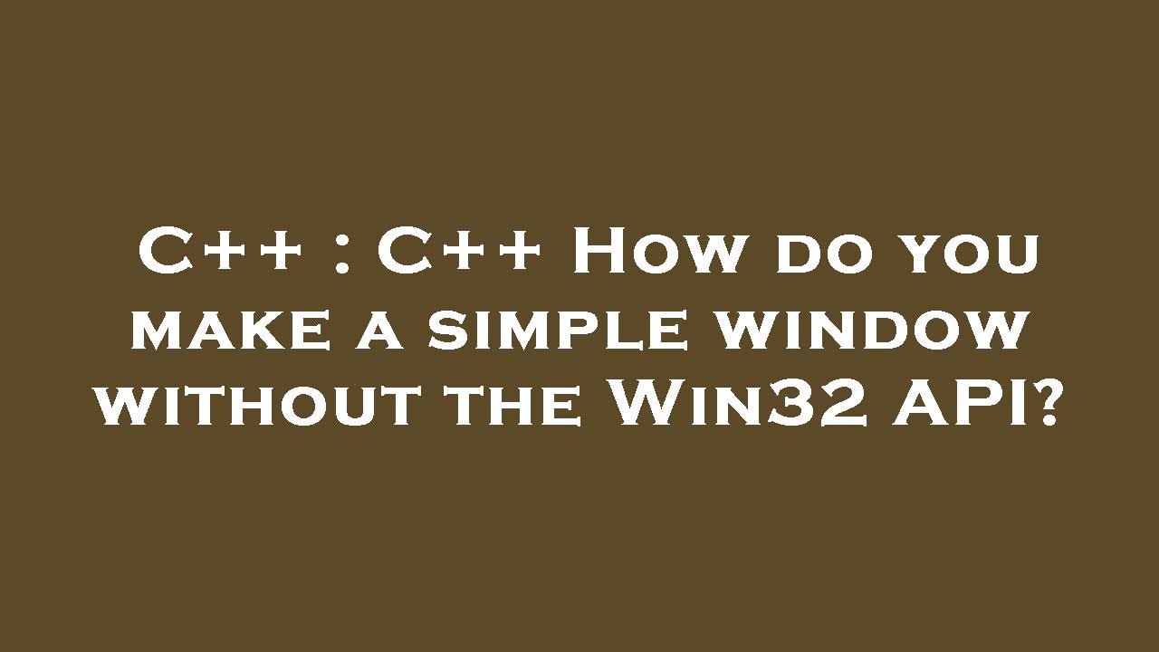C++ : C++ How do you make a simple window without the Win32 API? - YouTube