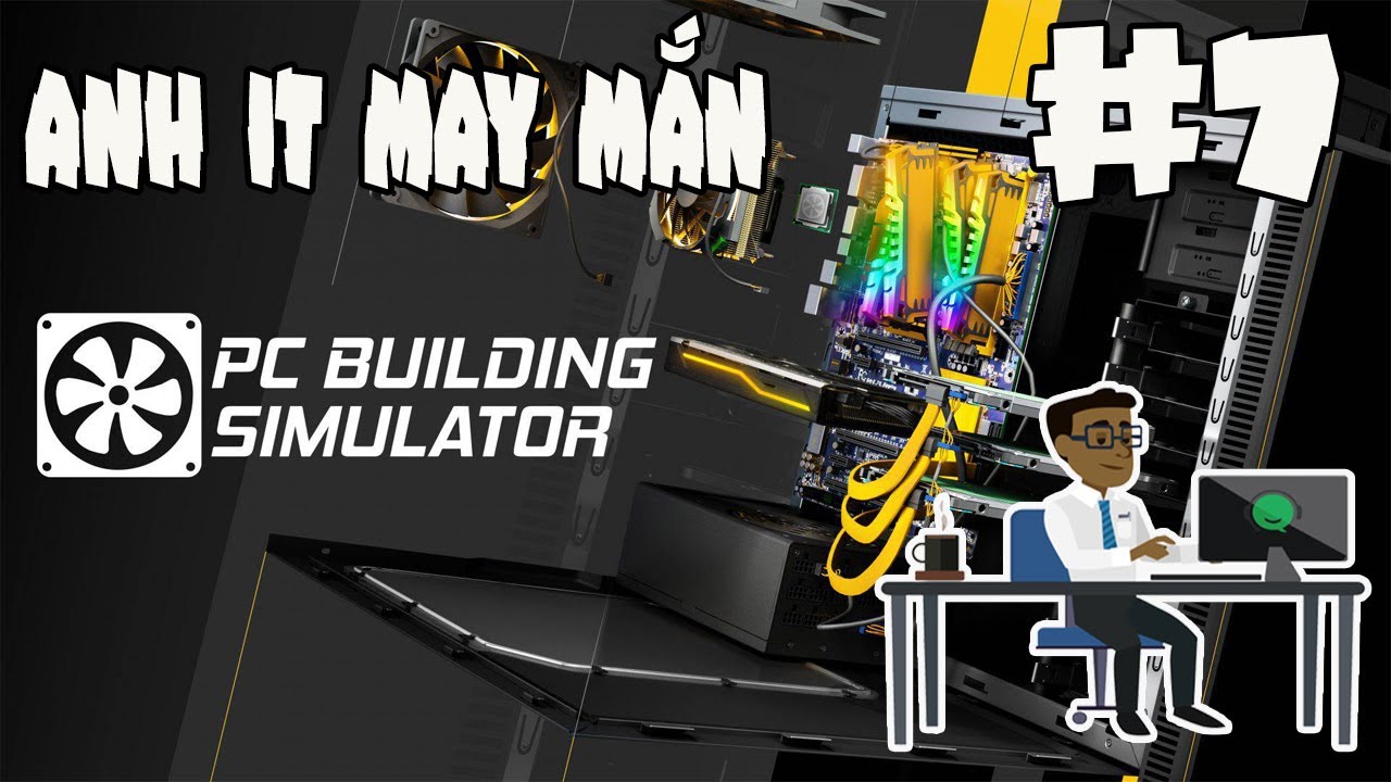 PC BUILDING SIMULATOR #7 : TỰ BUILD LẠI DÀN PC CHO BẢN THÂN !! - YouTube