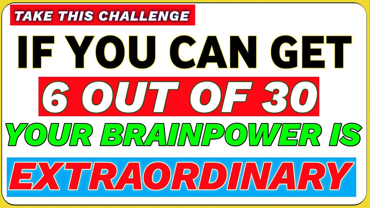 IF YOU CAN GET 6 OUT OF 30, YOUR BRAIN POWER IS EXTRAORDINARY! | Hard ...