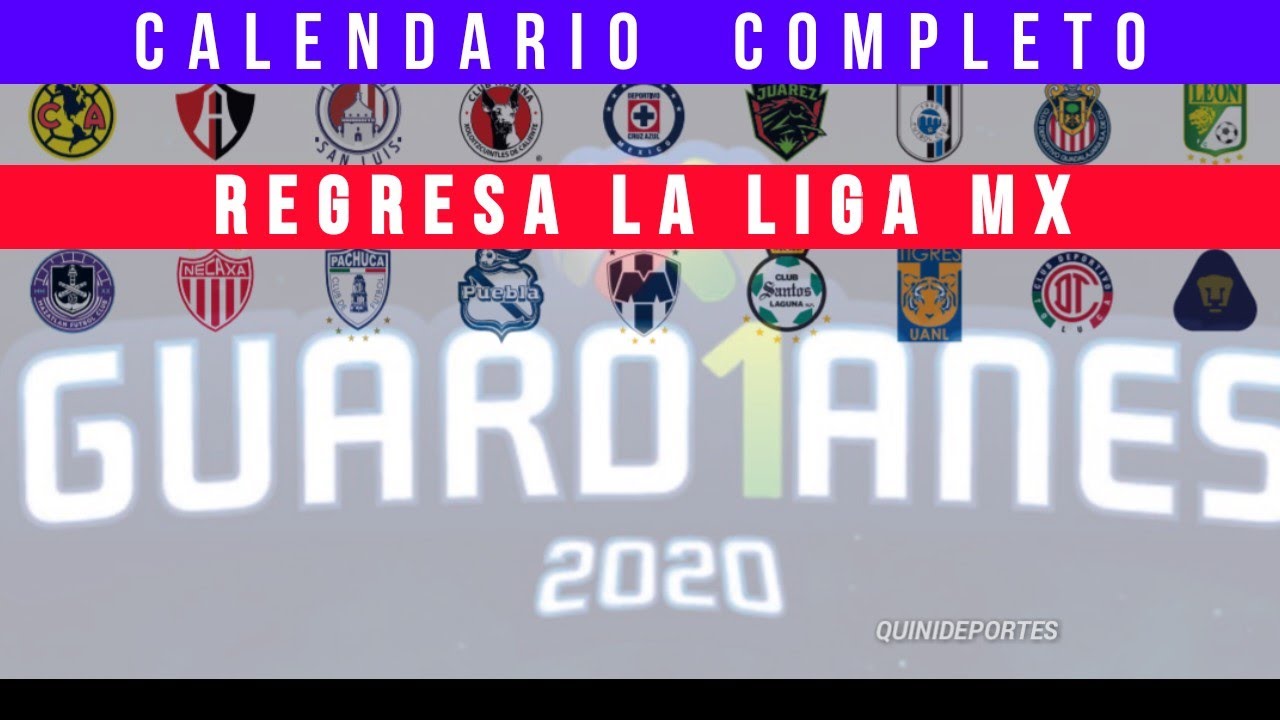 LIGA MX CALENDARIO COMPLETO 2020 GUARDIANES NUEVO TORNEO - YouTube