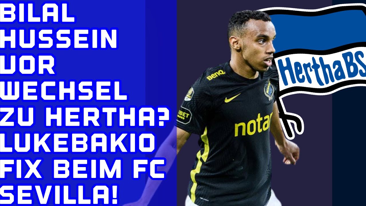 BILAL HUSSEIN vor Wechsel zu HERTHA BSC? Dodi Lukebakio zum FC Sevilla ...