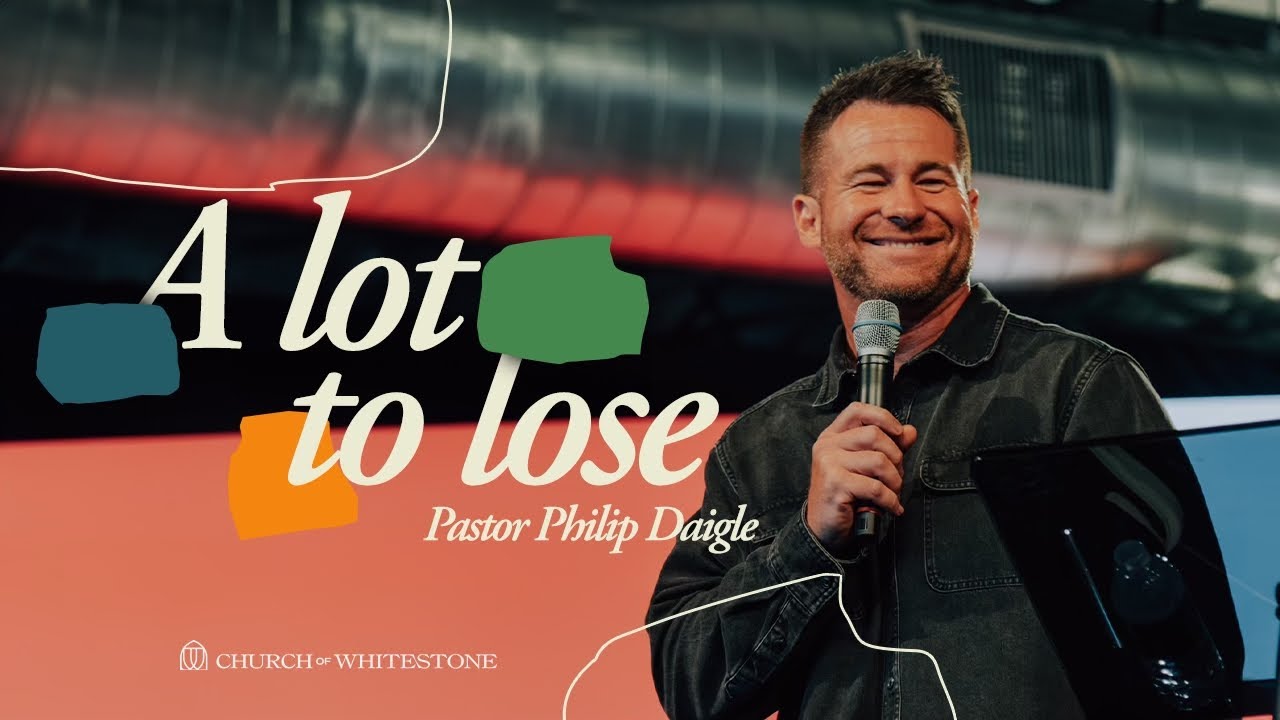 A Lot To Lose | Philip Daigle | Church of Whitestone - YouTube