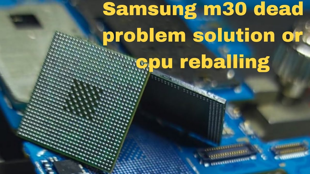 Samsung m30 dead problem solution or cpu reballing # 9 January 2023 ...
