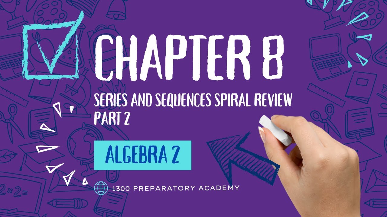 Algebra 2: Chapter 8 Series and Sequences Spiral Review - YouTube