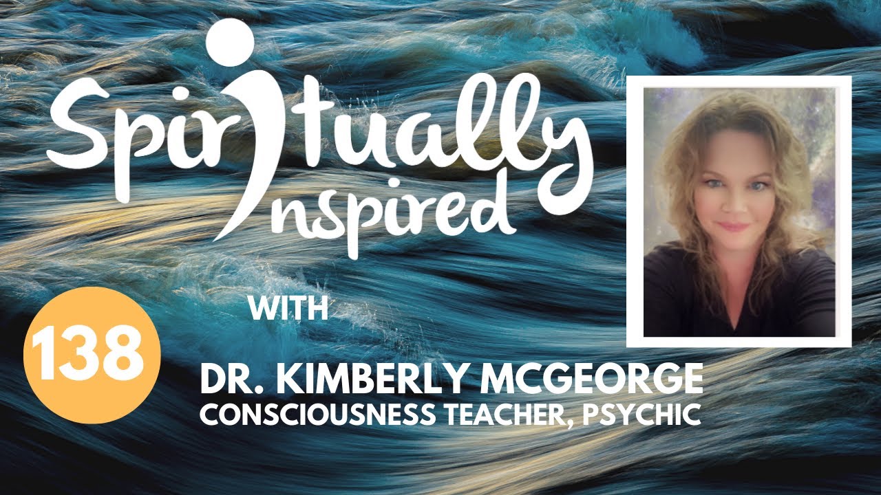 Spiritually Inspired show with Kimberly McGeorge, consciousness teacher, psychic. - YouTube